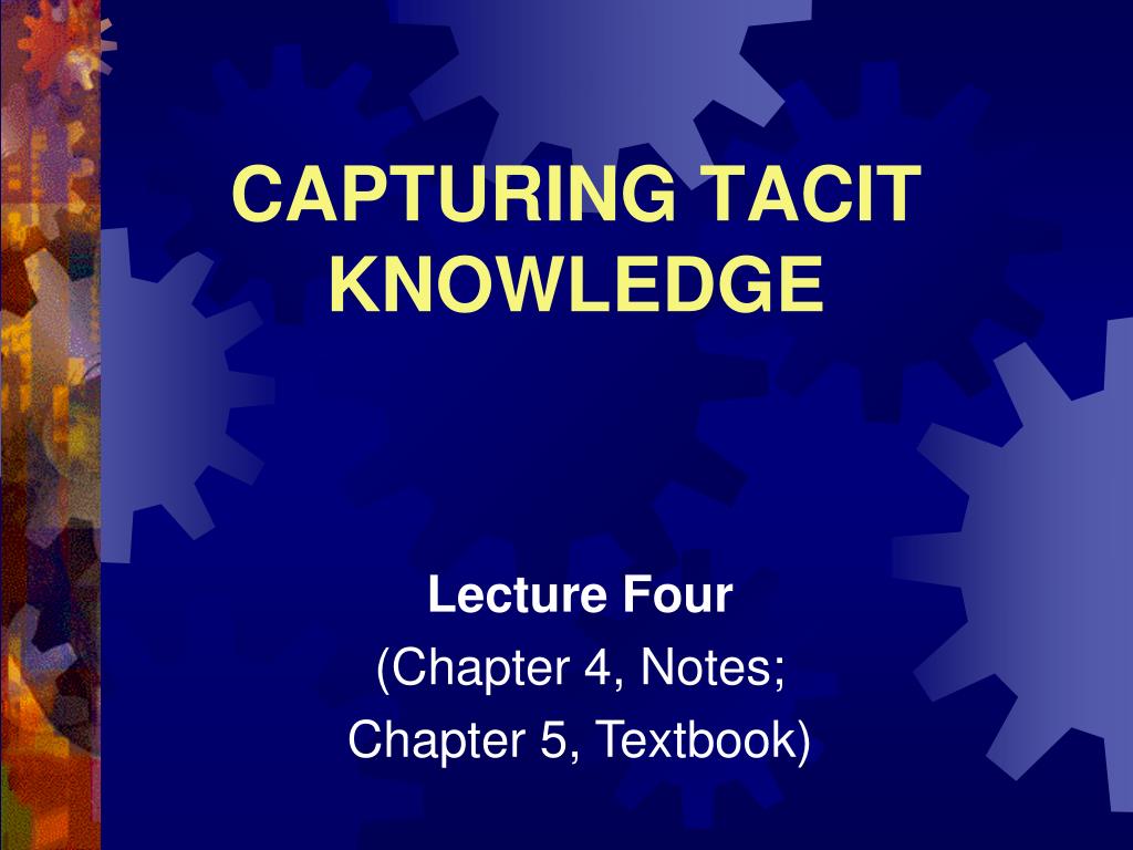 PPT - CAPTURING TACIT KNOWLEDGE PowerPoint Presentation, free download - ID:544370