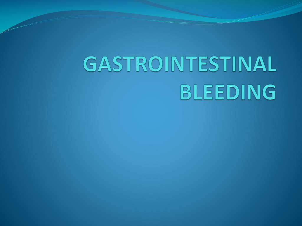 PPT - GASTROINTESTINAL BLEEDING PowerPoint Presentation, free download ...