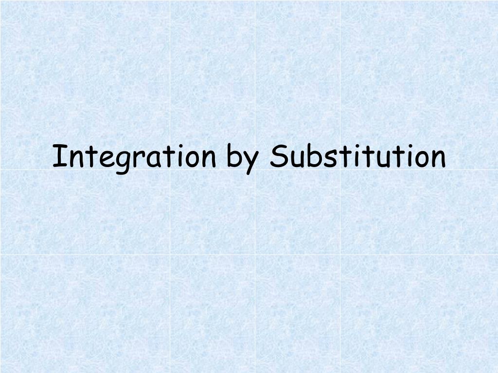 PPT - Integration by Substitution PowerPoint Presentation, free ...