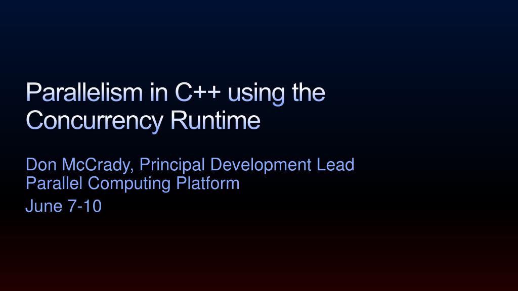 PPT - Parallelism in C++ using the Concurrency Runtime PowerPoint ...