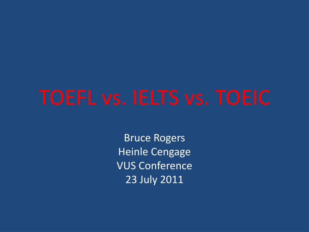 PPT - TOEFL vs. IELTS vs. TOEIC PowerPoint Presentation, free download ...