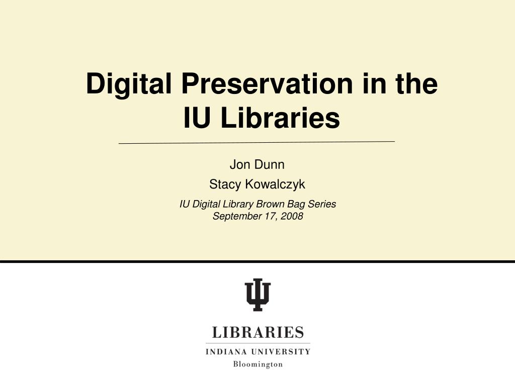 PPT - Digital Preservation in the IU Libraries PowerPoint Presentation ...
