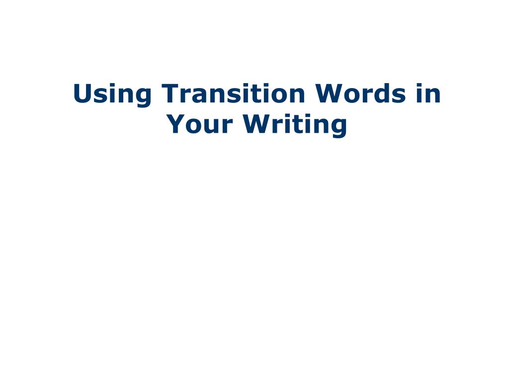 PPT - Using Transition Words in Your Writing PowerPoint Presentation ...