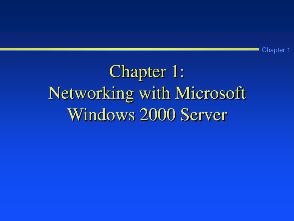 PPT - Chapter 1: Networking with Microsoft Windows 2000 Server ...