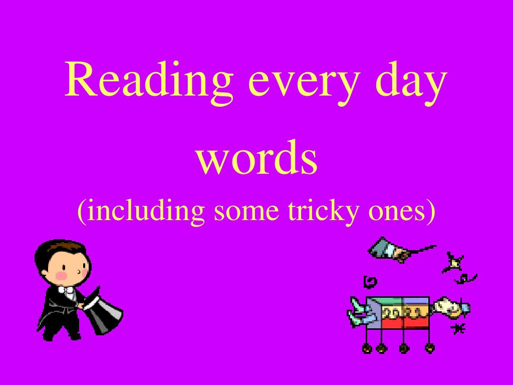 PPT - Reading every day words (including some tricky ones) PowerPoint ...