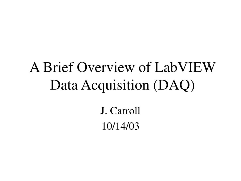 PPT - A Brief Overview of LabVIEW Data Acquisition (DAQ) PowerPoint ...