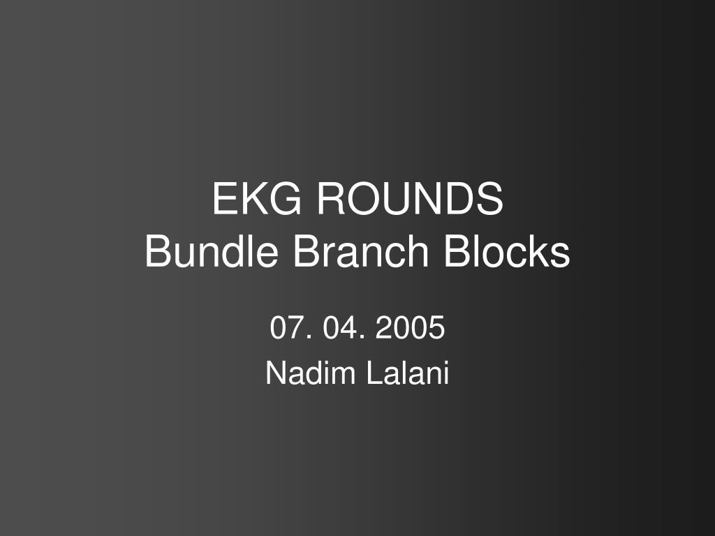 PPT - EKG ROUNDS Bundle Branch Blocks PowerPoint Presentation, free ...