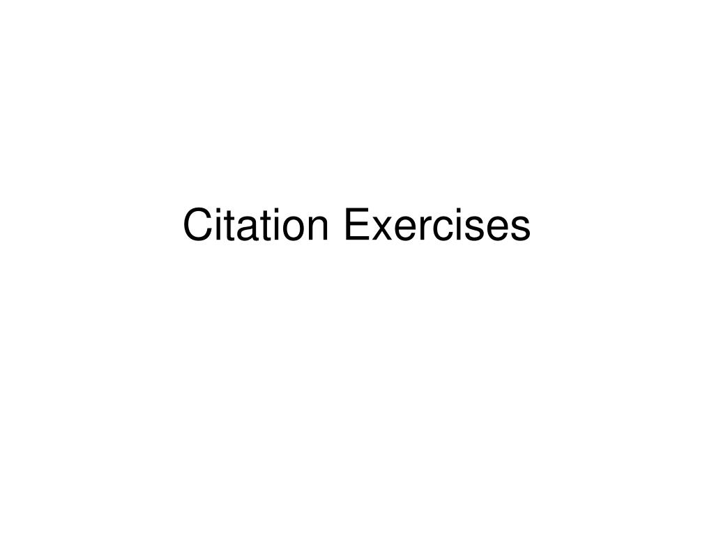 PPT - Citation Exercises PowerPoint Presentation, free download - ID:551634