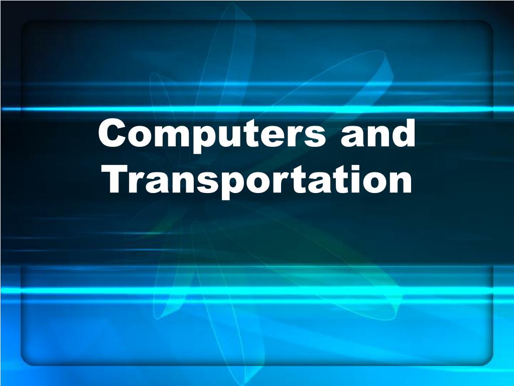 PPT - Computers and Transportation PowerPoint Presentation, free ...