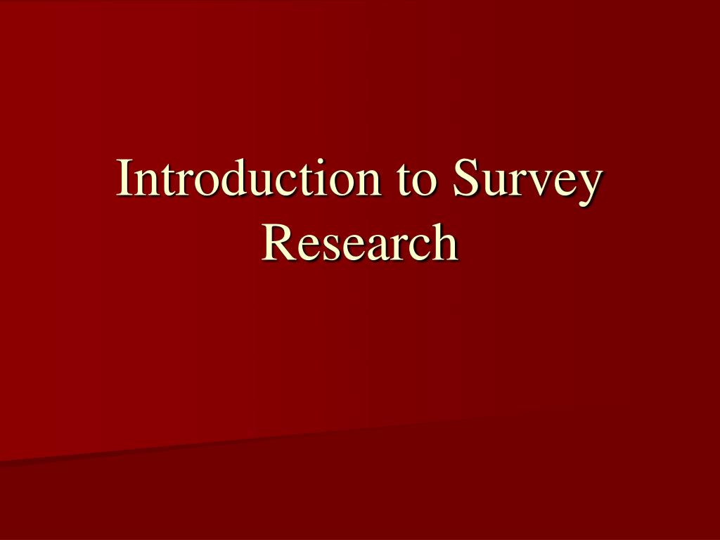 PPT - Introduction to Survey Research PowerPoint Presentation, free ...