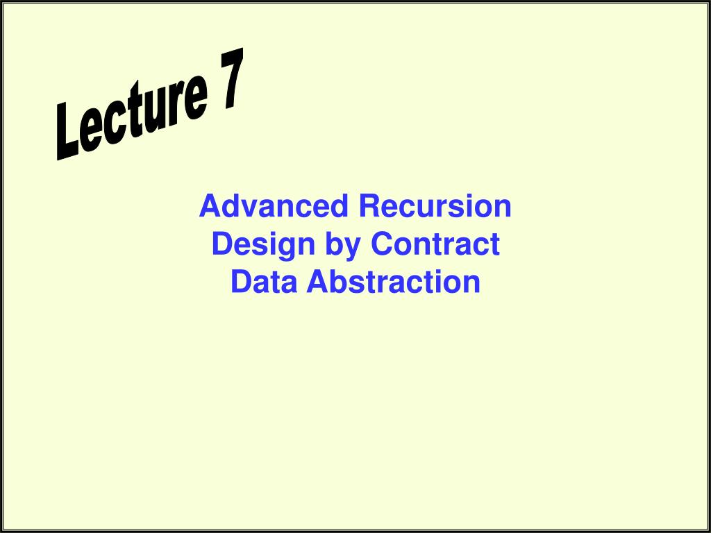 PPT - Advanced Recursion Design by Contract Data Abstraction PowerPoint ...