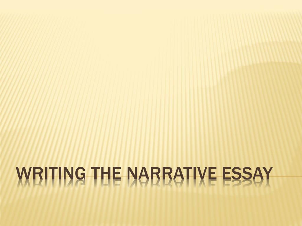 PPT - Writing the Narrative Essay PowerPoint Presentation, free ...
