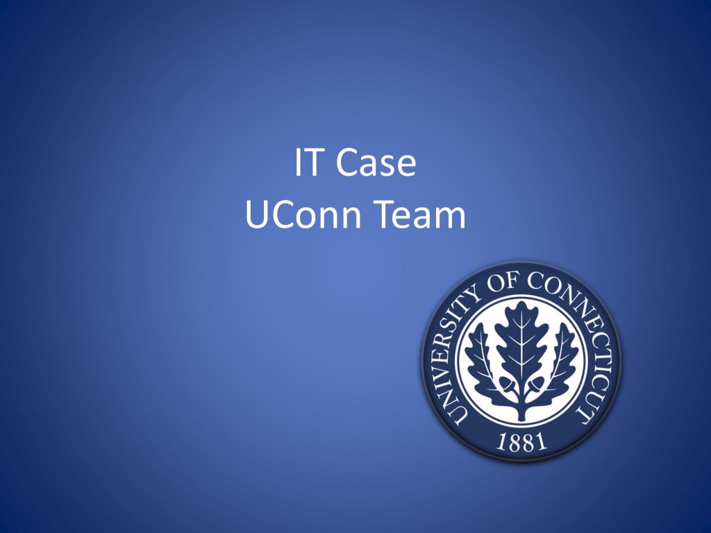 PPT - IT Case UConn Team PowerPoint Presentation, free download - ID:561669
