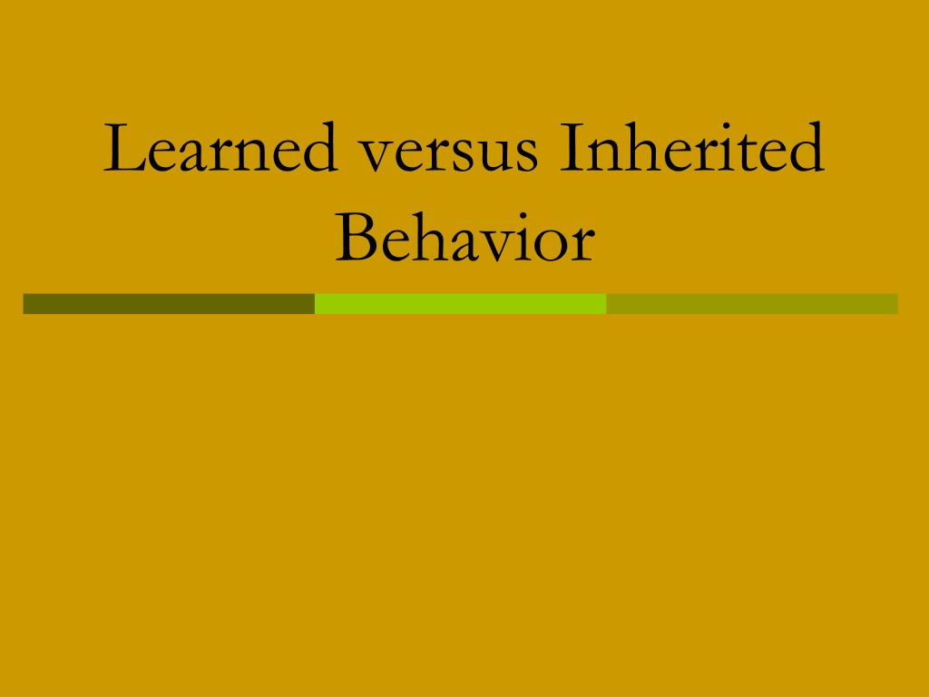 PPT - Learned versus Inherited Behavior PowerPoint Presentation, free ...