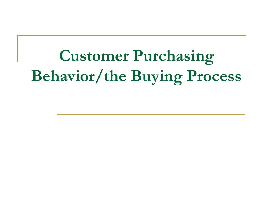 PPT - Customer Purchasing Behavior/the Buying Process PowerPoint ...
