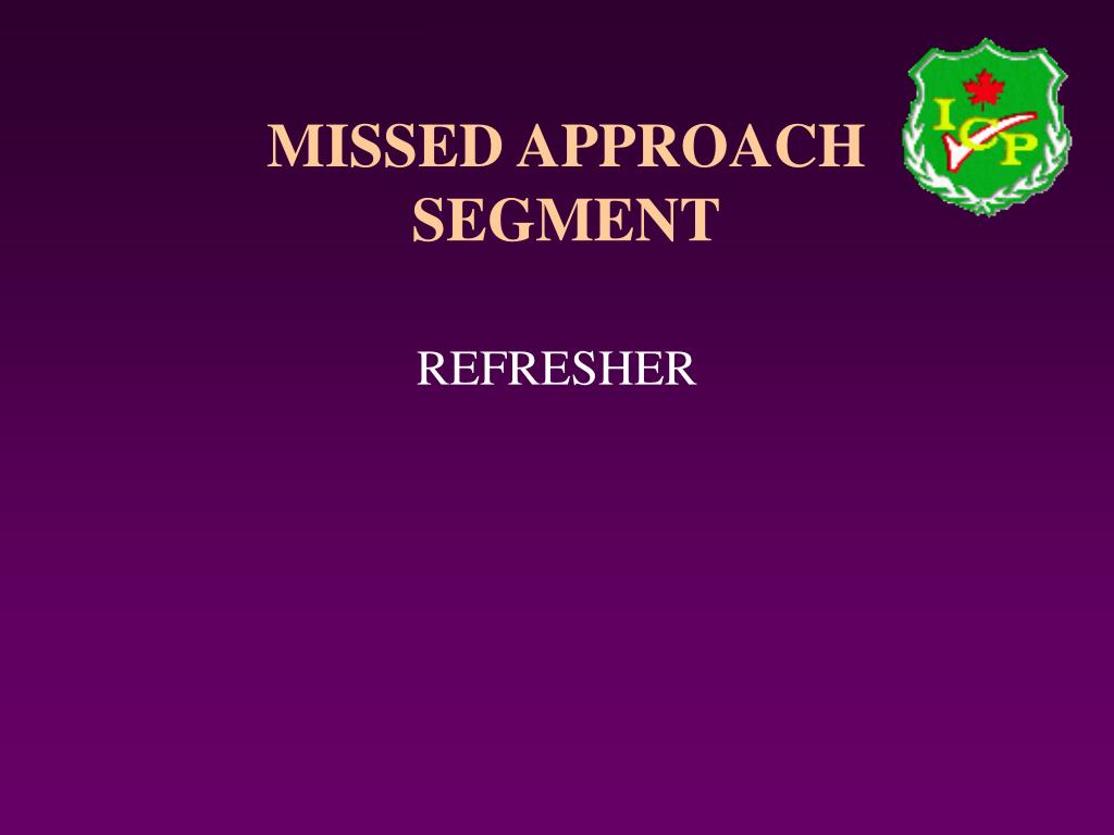 PPT - MISSED APPROACH SEGMENT PowerPoint Presentation, free download ...