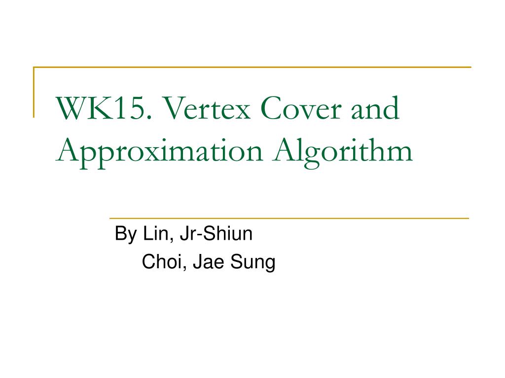 PPT - WK15. Vertex Cover and Approximation Algorithm PowerPoint ...