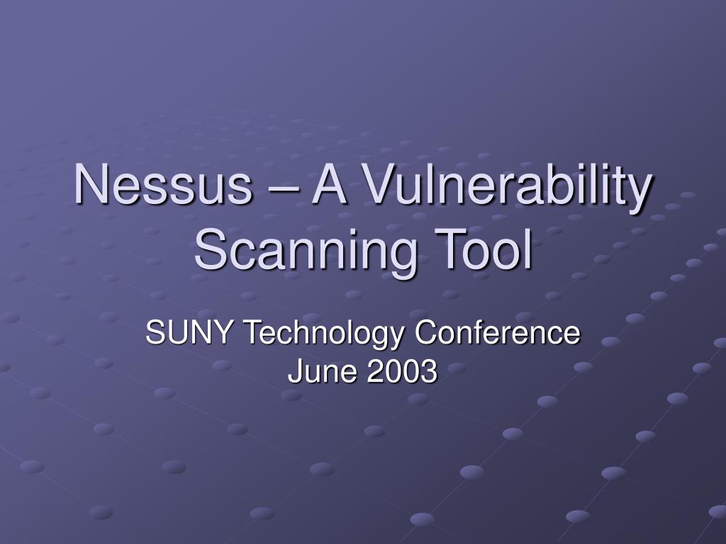 PPT - Nessus – A Vulnerability Scanning Tool PowerPoint Presentation - ID:568863