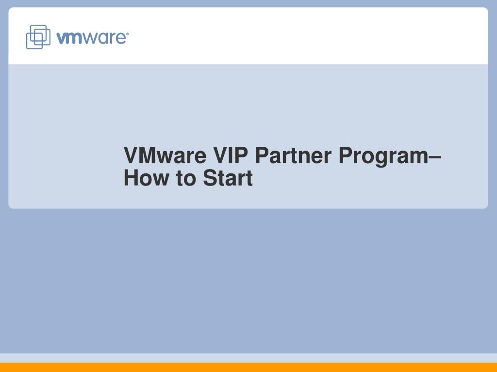 PPT - VMware VIP Partner Program– How to Start PowerPoint Presentation ...