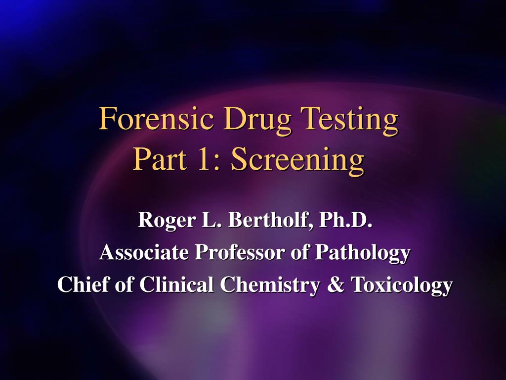 PPT - Forensic Drug Testing Part 1: Screening PowerPoint Presentation ...