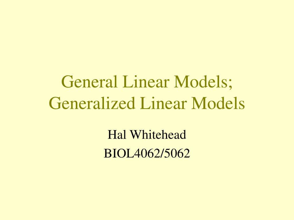 PPT - General Linear Models; Generalized Linear Models PowerPoint ...
