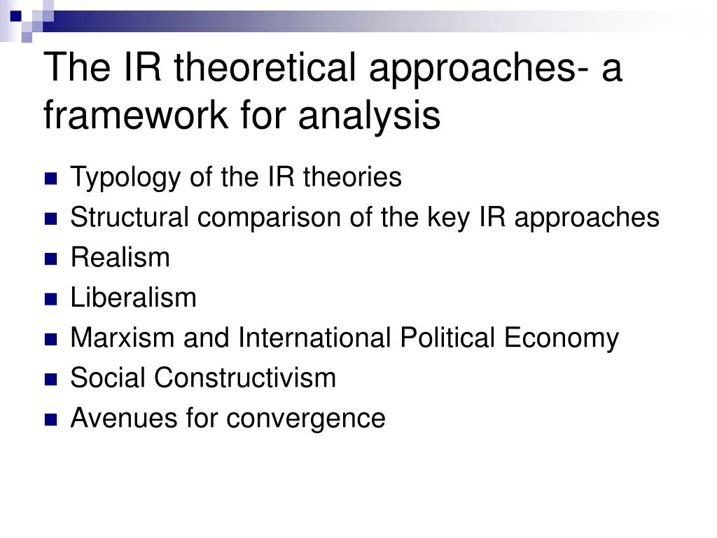 PPT - The IR theoretical approaches- a framework for analysis ...