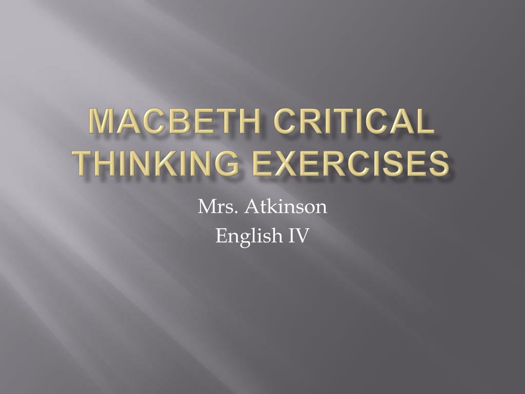PPT - Macbeth Critical Thinking Exercises PowerPoint Presentation, free ...