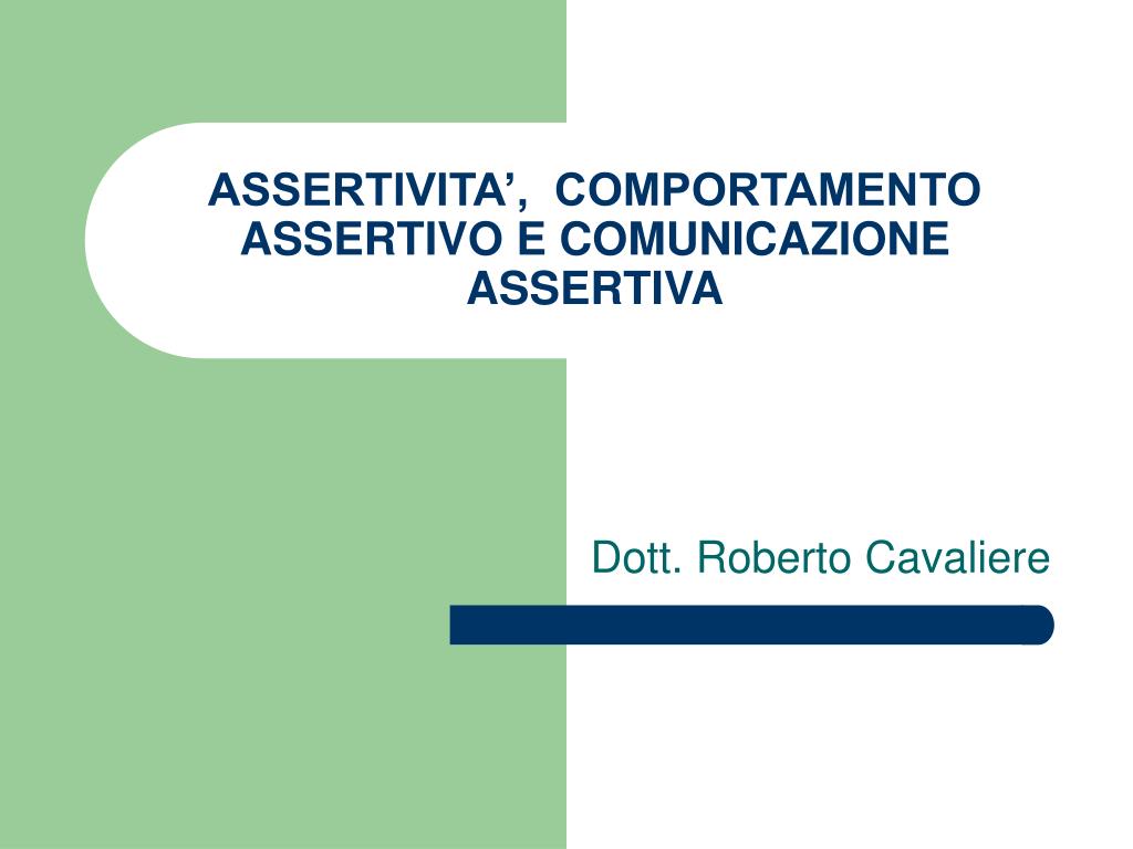 PPT - ASSERTIVITA’, COMPORTAMENTO ASSERTIVO E COMUNICAZIONE ASSERTIVA ...