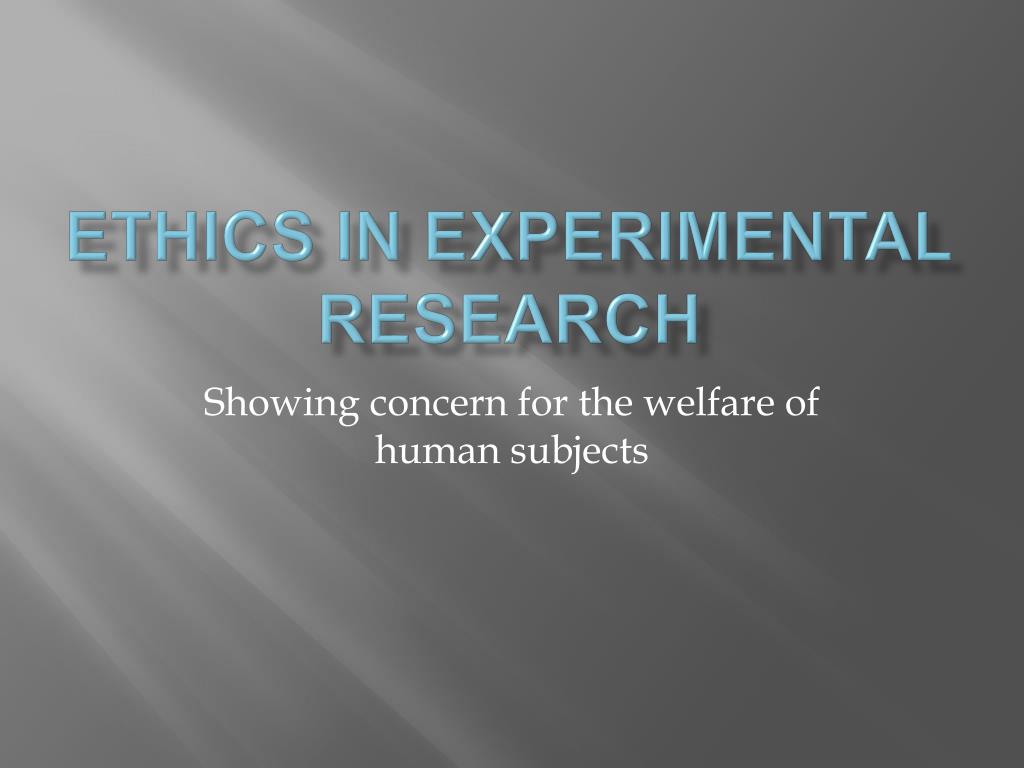 PPT - Ethics in Experimental Research PowerPoint Presentation, free ...
