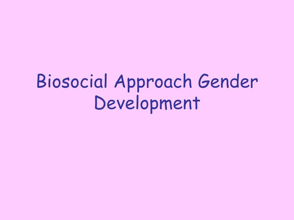 PPT - Biosocial Approach Gender Development PowerPoint Presentation ...