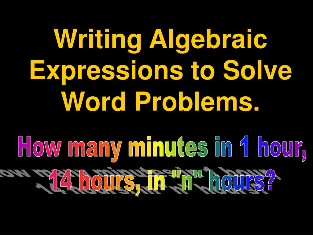 PPT - Writing Algebraic Expressions to Solve Word Problems. PowerPoint ...
