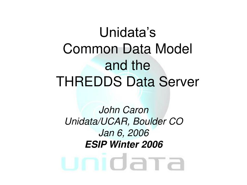 PPT - Unidata’s Common Data Model and the THREDDS Data Server PowerPoint Presentation - ID:584354