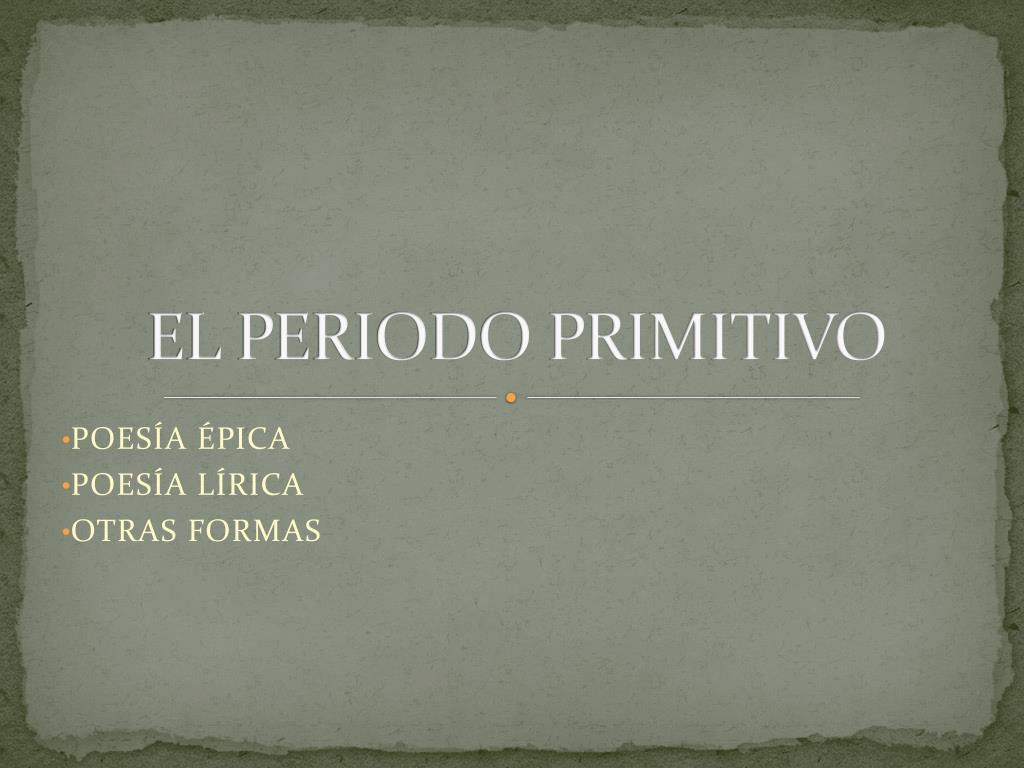 PPT - EL PERIODO PRIMITIVO PowerPoint Presentation, free download - ID ...