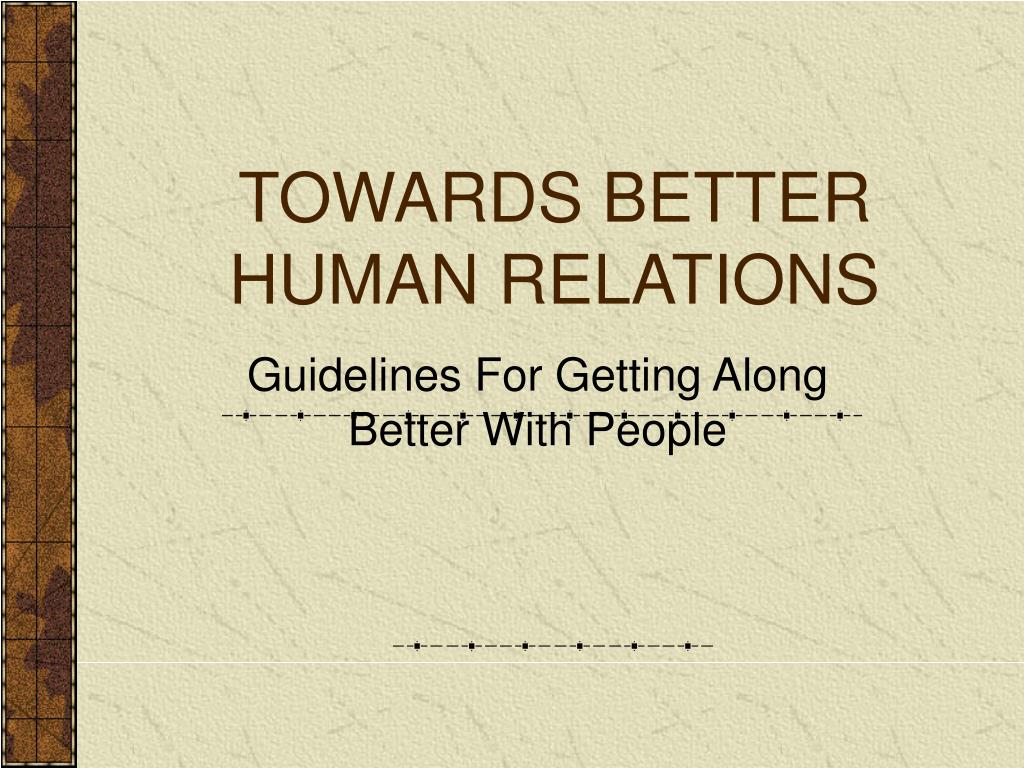 PPT - TOWARDS BETTER HUMAN RELATIONS PowerPoint Presentation, free ...