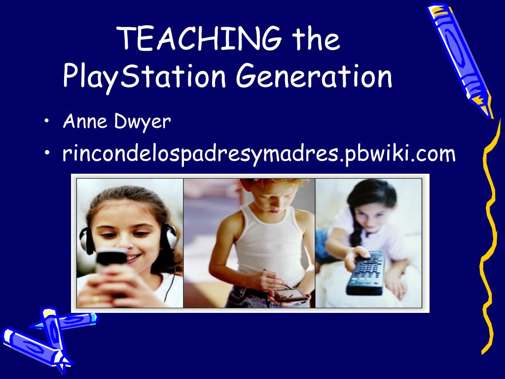 PPT - TEACHING the PlayStation Generation PowerPoint Presentation, free ...