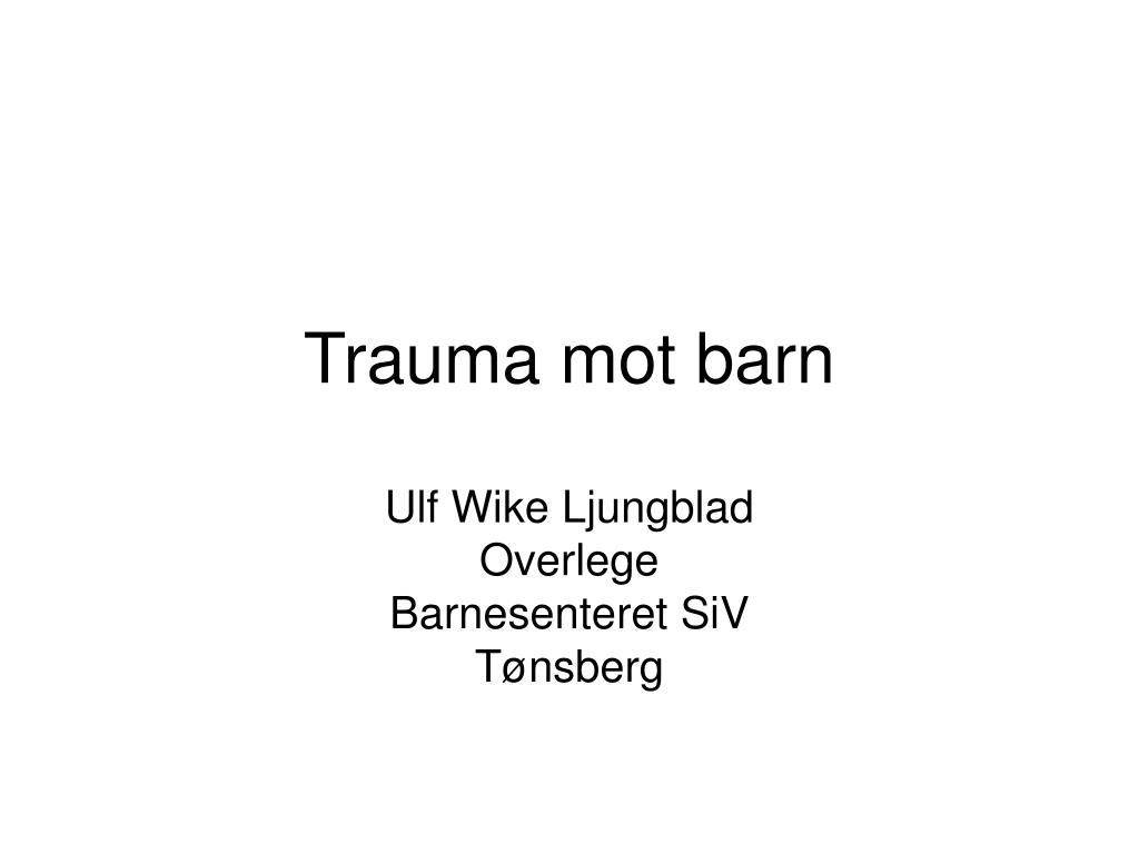 PPT - Trauma mot barn PowerPoint Presentation, free download - ID:591452