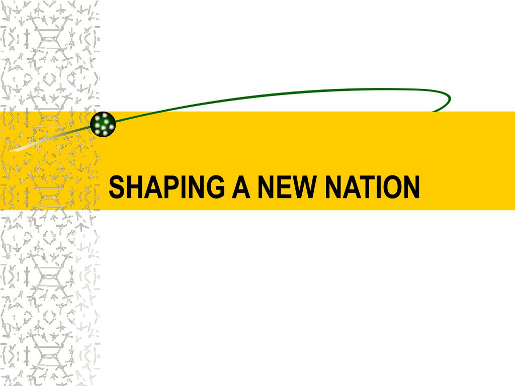 PPT - SHAPING A NEW NATION PowerPoint Presentation, free download - ID ...