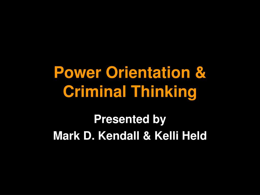 PPT - Power Orientation & Criminal Thinking PowerPoint Presentation ...