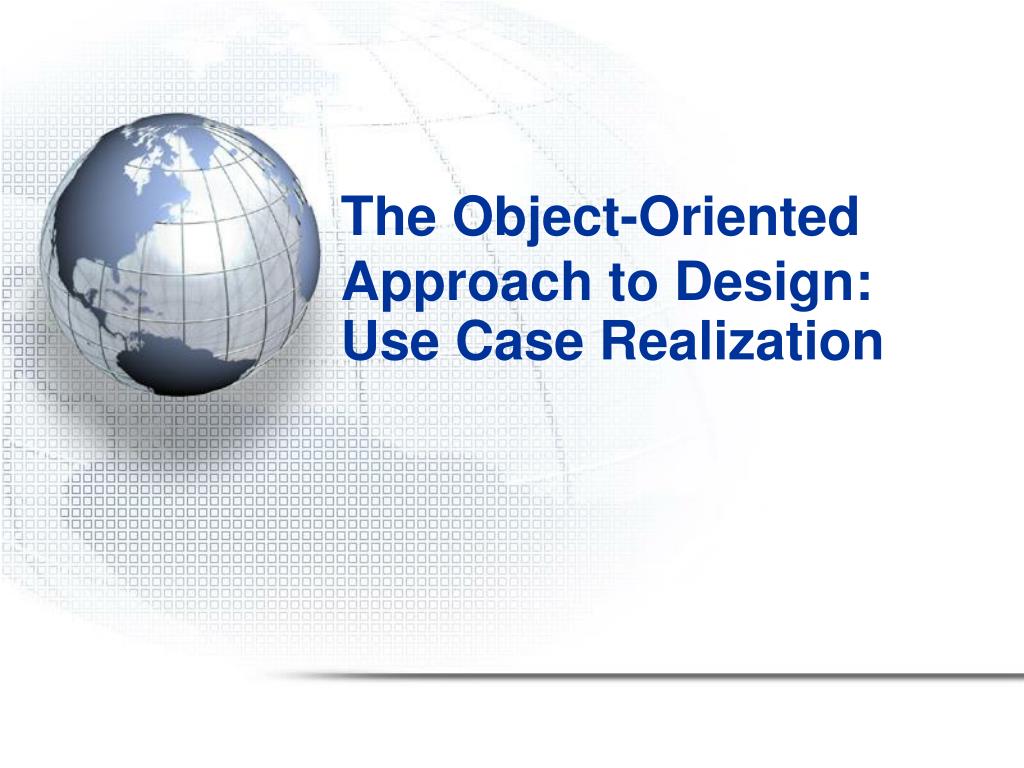 PPT - The Object-Oriented Approach to Design: Use Case Realization PowerPoint Presentation - ID ...