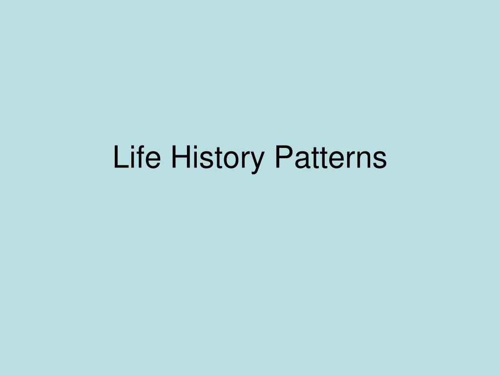 PPT - Life History Patterns PowerPoint Presentation, free download - ID ...