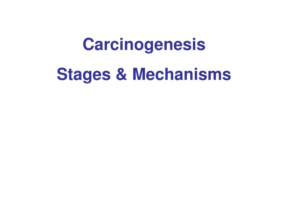PPT - Carcinogenesis Stages & Mechanisms PowerPoint Presentation - ID ...