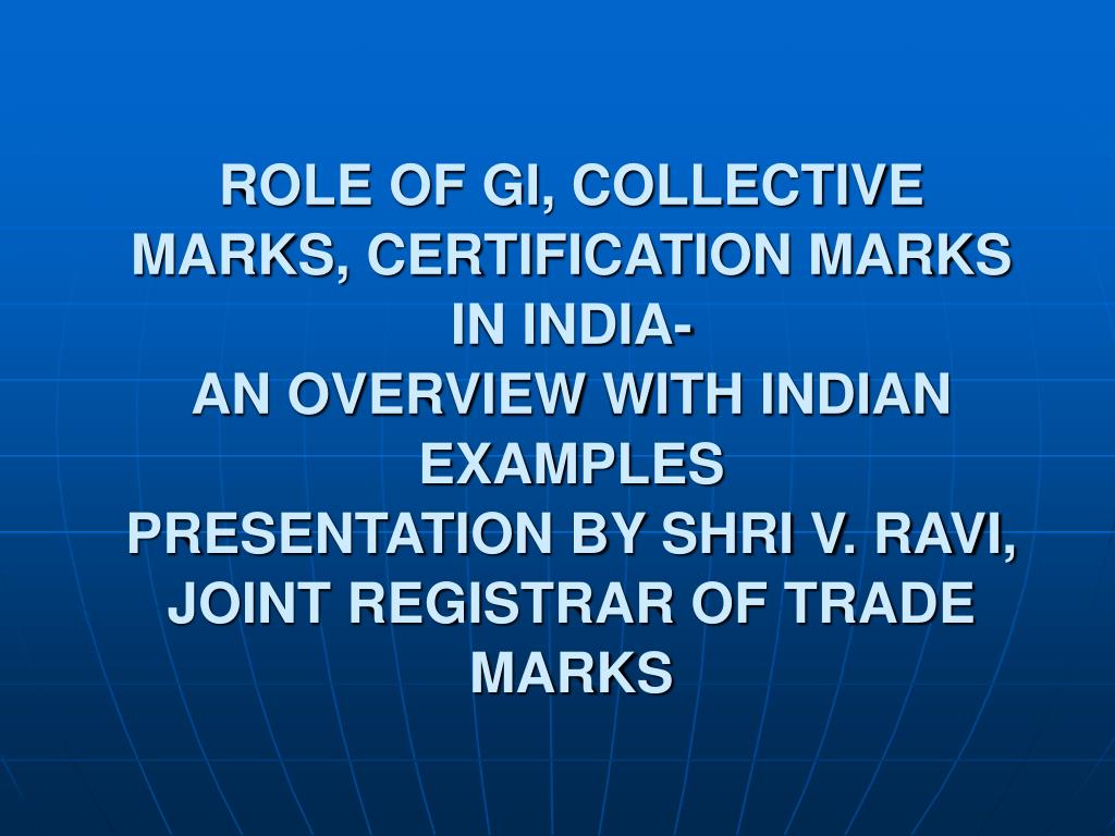 PPT - ROLE OF GI, COLLECTIVE MARKS, CERTIFICATION MARKS IN INDIA- AN ...