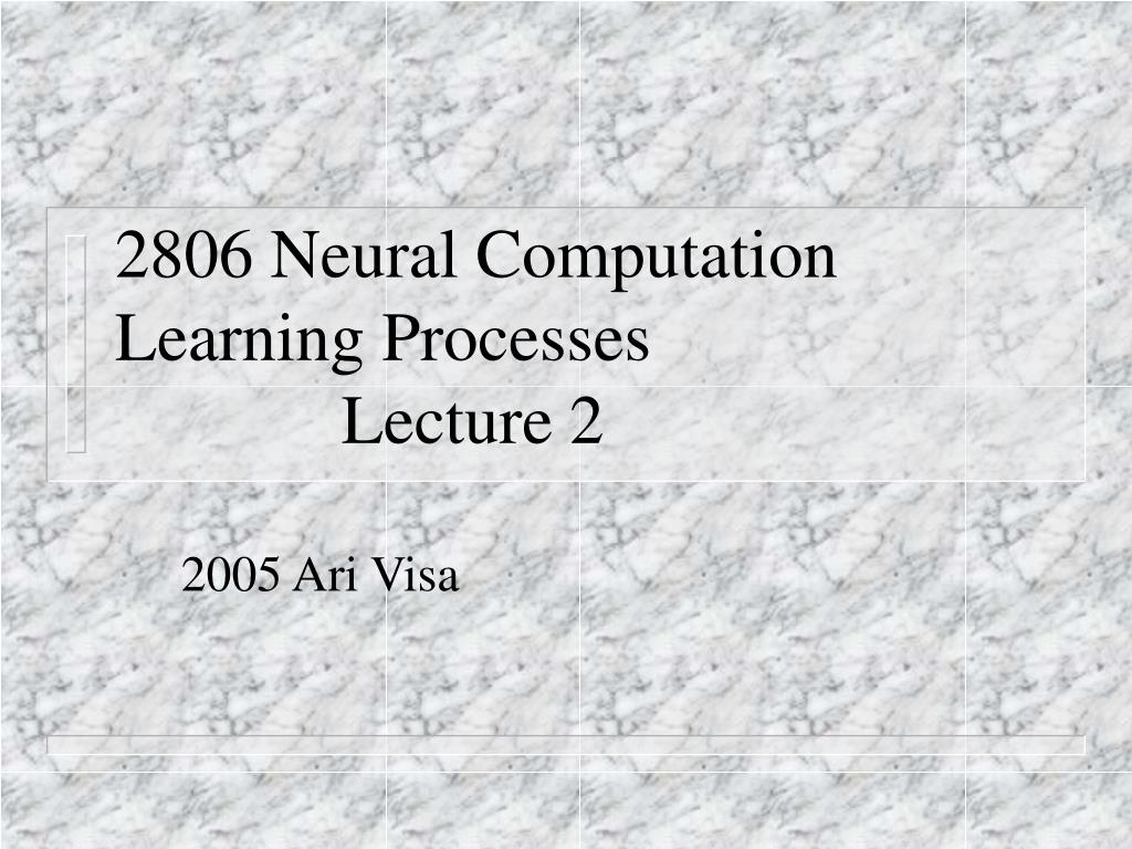 PPT - 2806 Neural Computation Learning Processes Lecture 2 PowerPoint ...