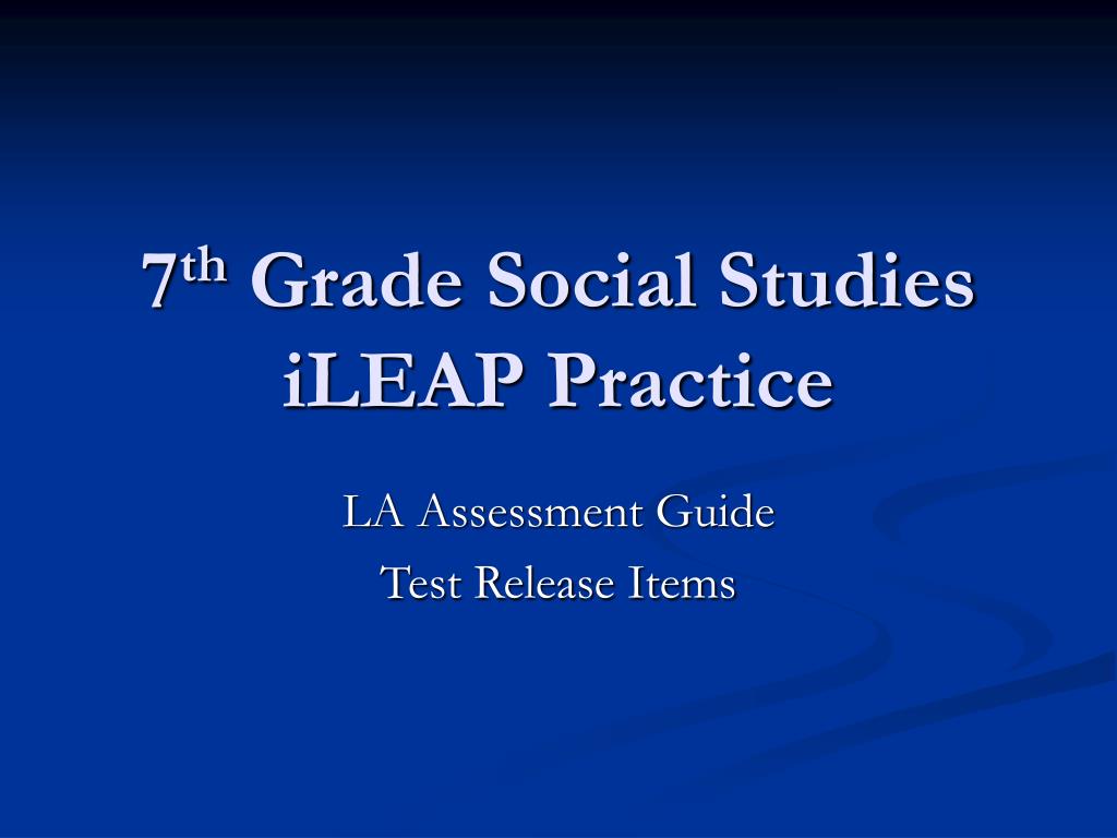 PPT - 7 th Grade Social Studies iLEAP Practice PowerPoint Presentation ...