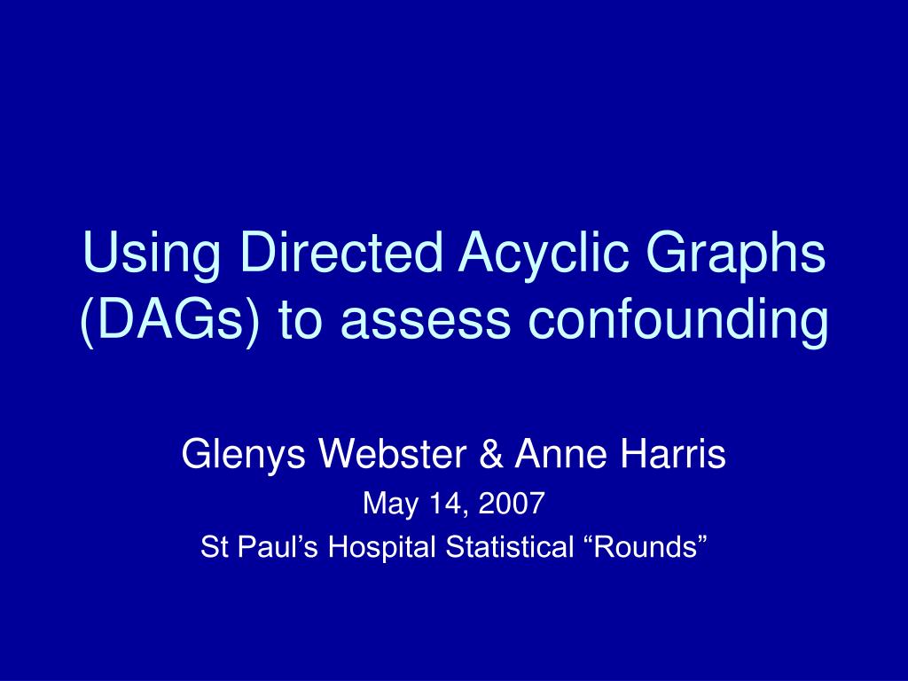 PPT - Using Directed Acyclic Graphs (DAGs) to assess confounding PowerPoint Presentation - ID:603580
