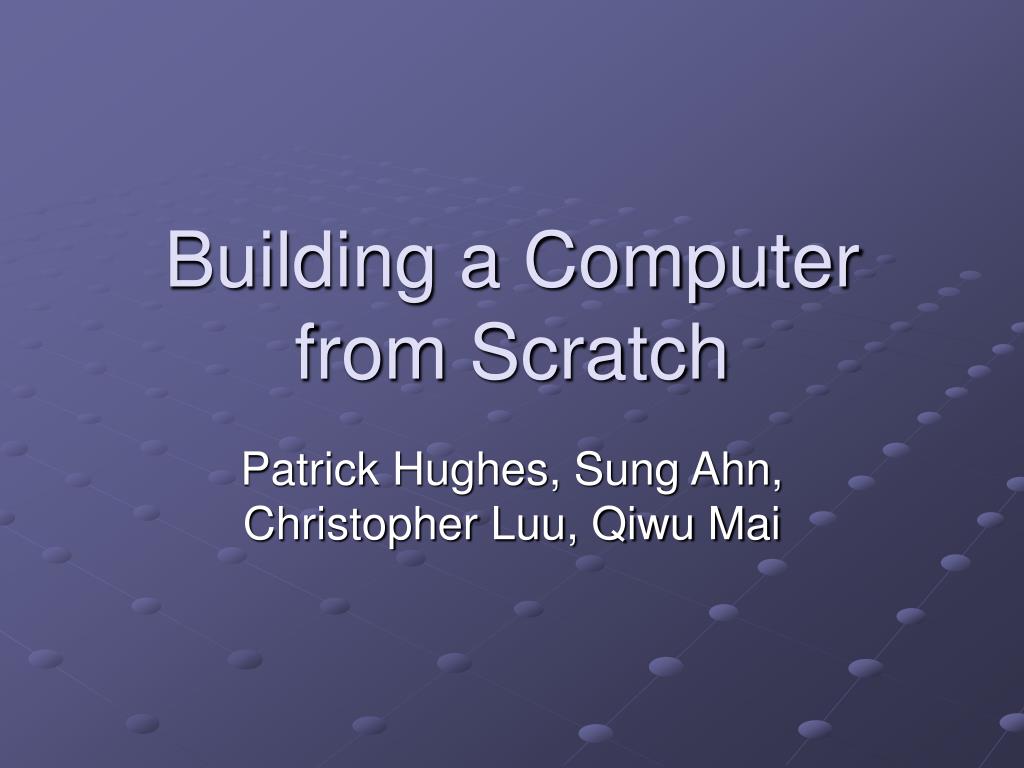 PPT - Building a Computer from Scratch PowerPoint Presentation, free ...