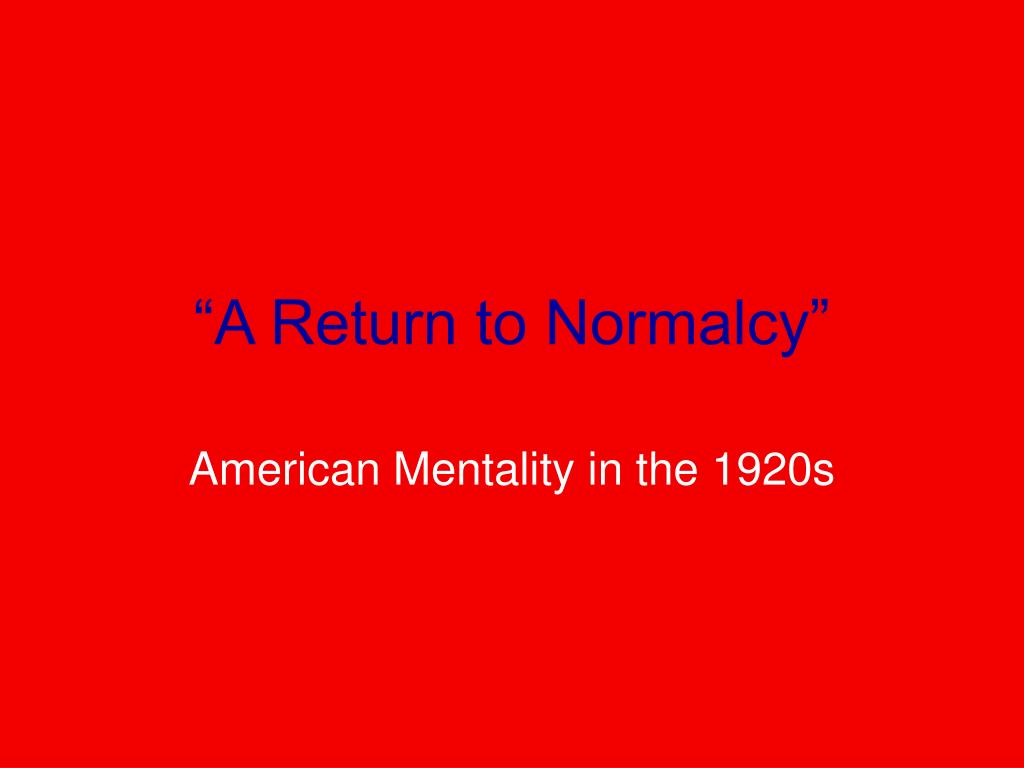 PPT - “A Return to Normalcy” PowerPoint Presentation, free download ...