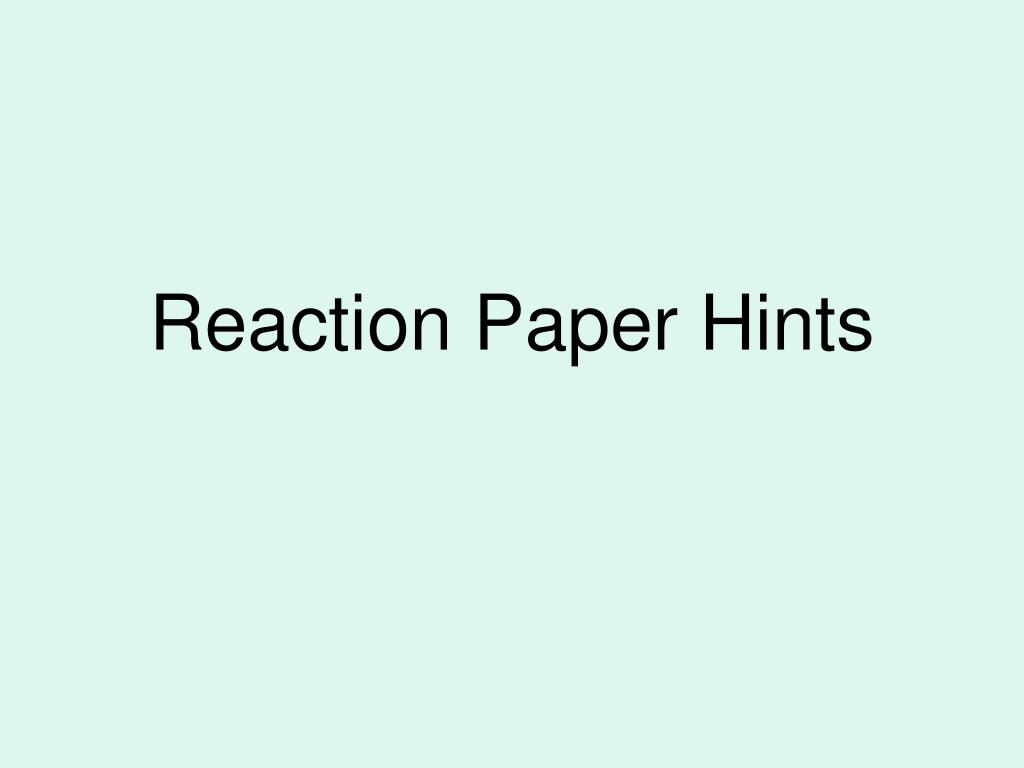 PPT - Reaction Paper Hints PowerPoint Presentation, free download - ID ...