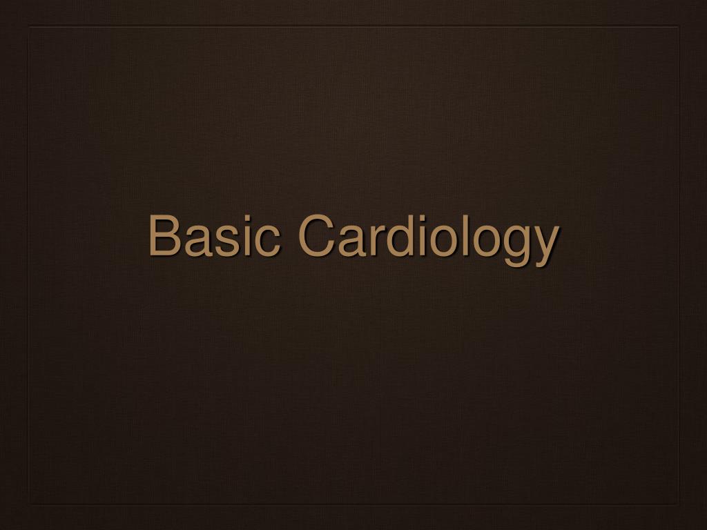 PPT - Basic Cardiology PowerPoint Presentation, free download - ID:612474