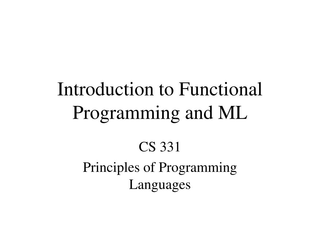 PPT - Introduction to Functional Programming and ML PowerPoint ...